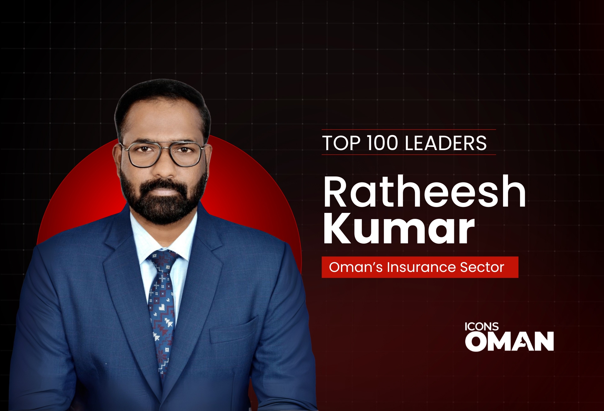Icons Oman Presents: Top 100 Leaders in the Insurance Sector – Ratheesh Kumar – Icons Oman