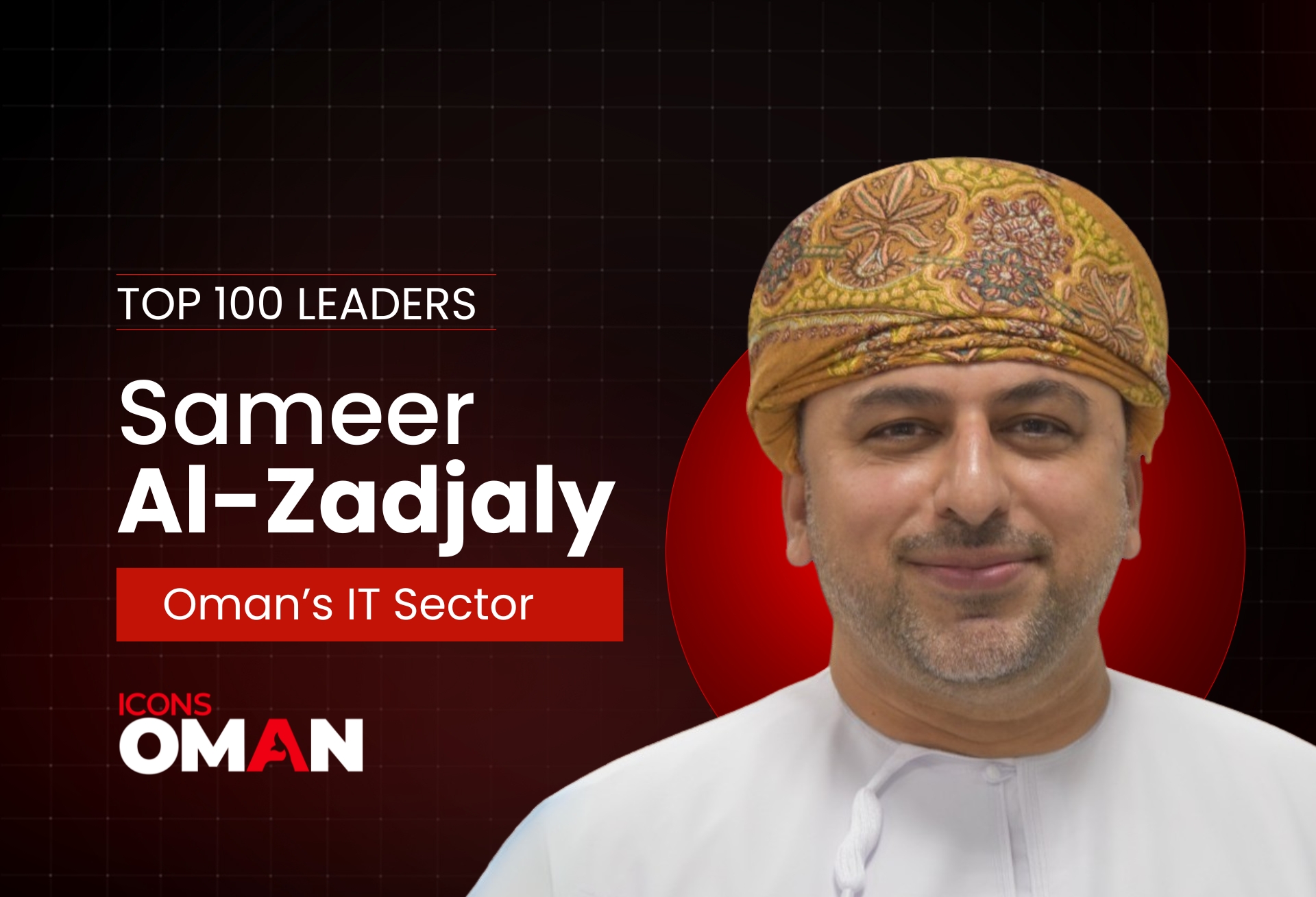 Icons Oman Presents: Top 100 Leaders – Spotlight on Sameer Al-Zadjaly – Icons Oman